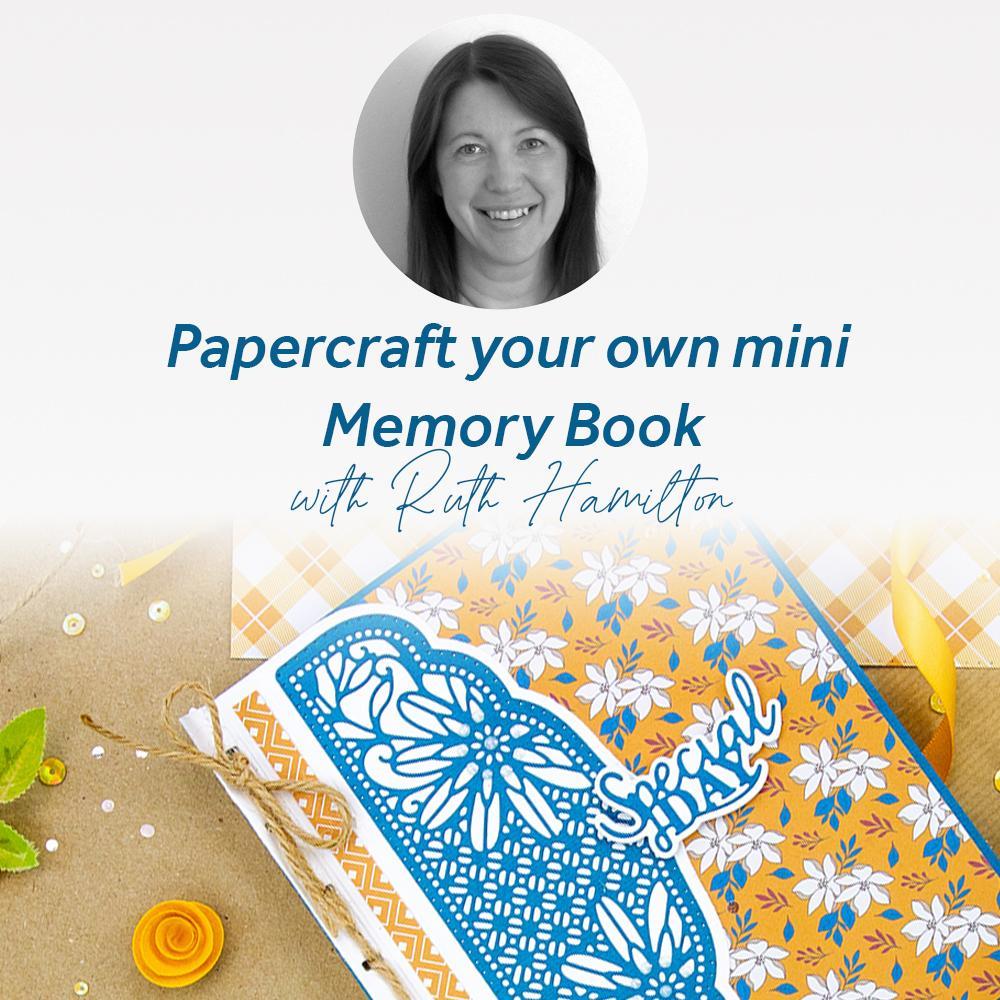 Papercraft Your Own Mini Memory Book With Ruth Hamilton – Tonic Studios USA